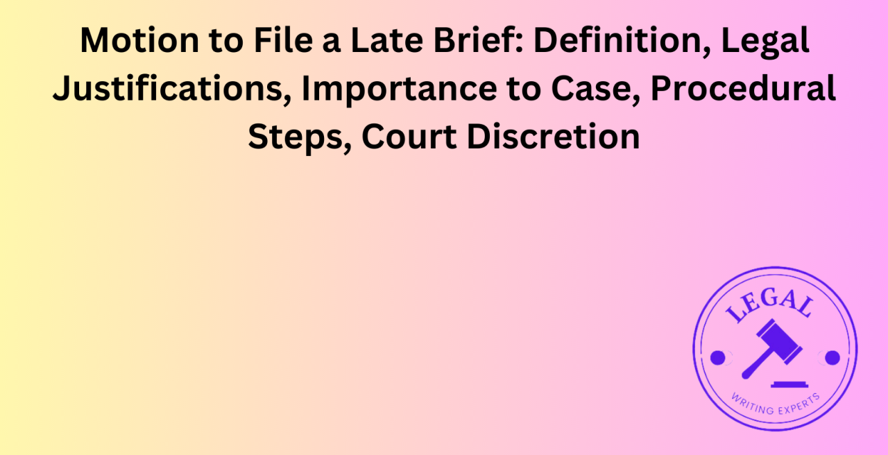 Motion to File a Late Brief: Definition, Legal Justifications ... Motion to File a Late Brief: Definition, Legal Justifications ...
